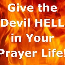 Give the Devil Hell in Your Prayer Life - Fathers Heart Ministry