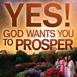 Yes, God Wants You to Prosper! Spiritually, Relationally, AND ...